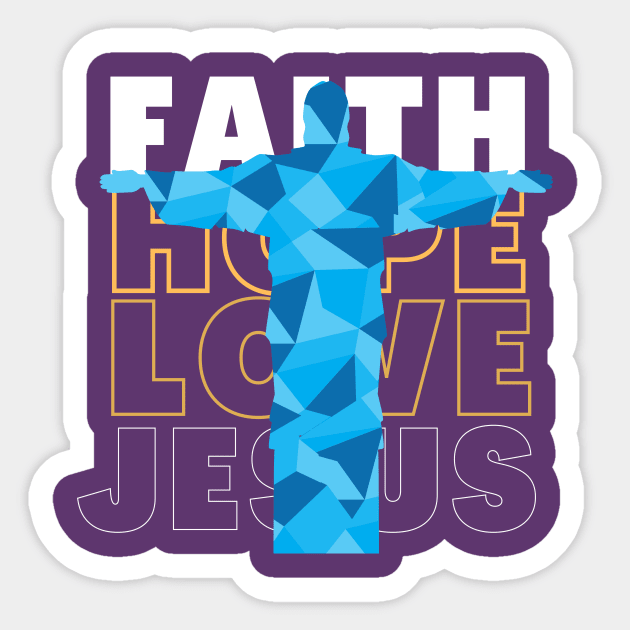 Faith Hope Love Jesus - Faith Hope Love - Sticker | TeePublic