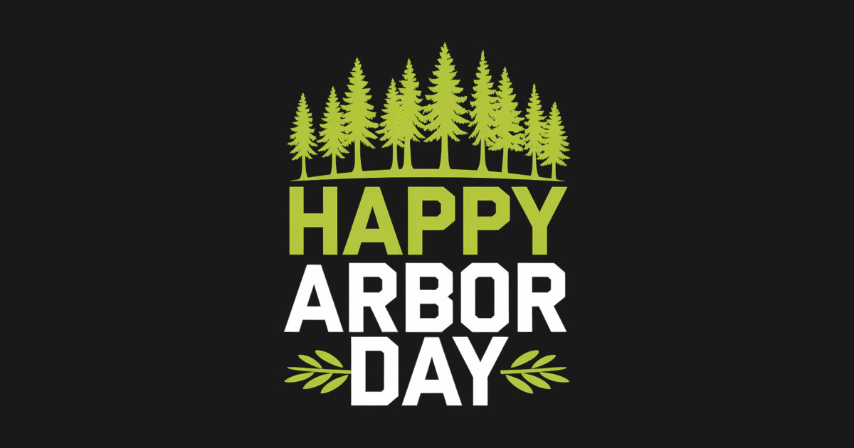 Arbor Day Tree Care For A Happy Arbor Day - Arbor Day Tree Care For A ...