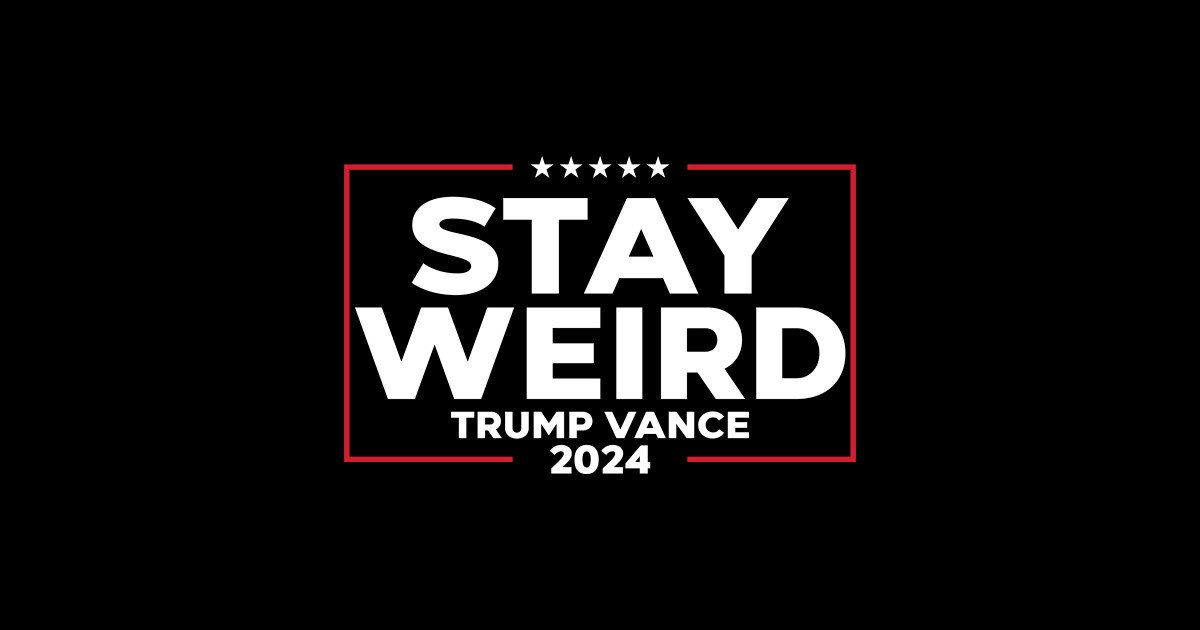 Stay Weird - Trump Vance 2024 - Trump Weird - Sticker | TeePublic
