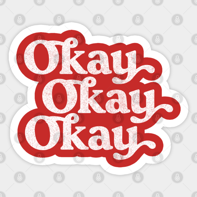 Okay Okay Okay / Typographic Retro Design - Okay - Sticker | TeePublic