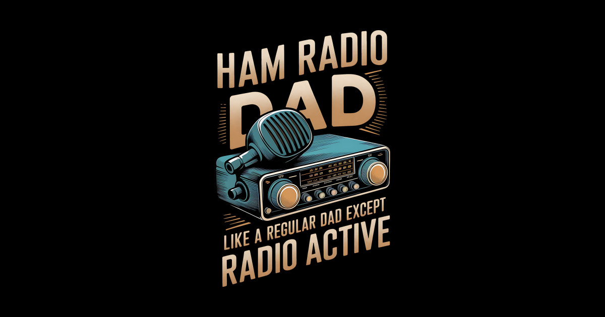 Amateur Radio Ham Radio Dad Radio - Amateur Radio Ham Radio Dad Radio ...