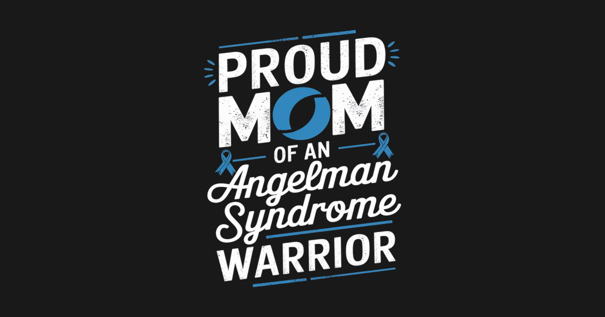 Proud Mom of a Angelman Syndrome Warrior Survivor Awareness - Proud Mom Of A Angelman Syndrome ...
