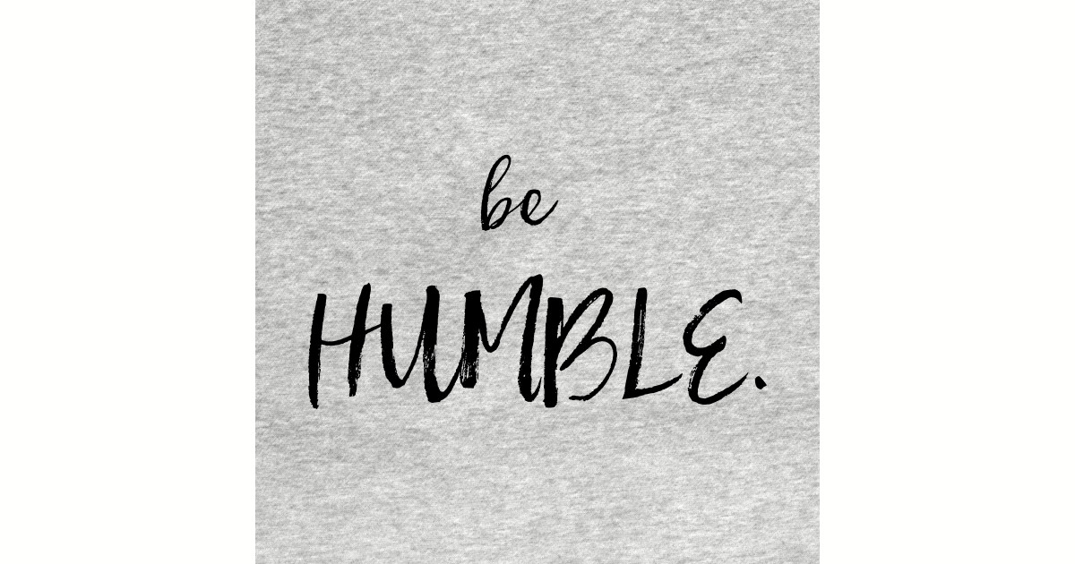 Be Humble - Be Humble - Sticker | TeePublic