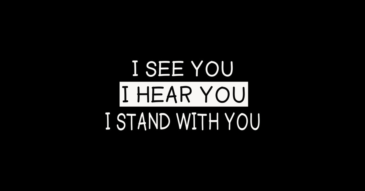 I see you I hear you I stand with you - My Love - Sticker | TeePublic