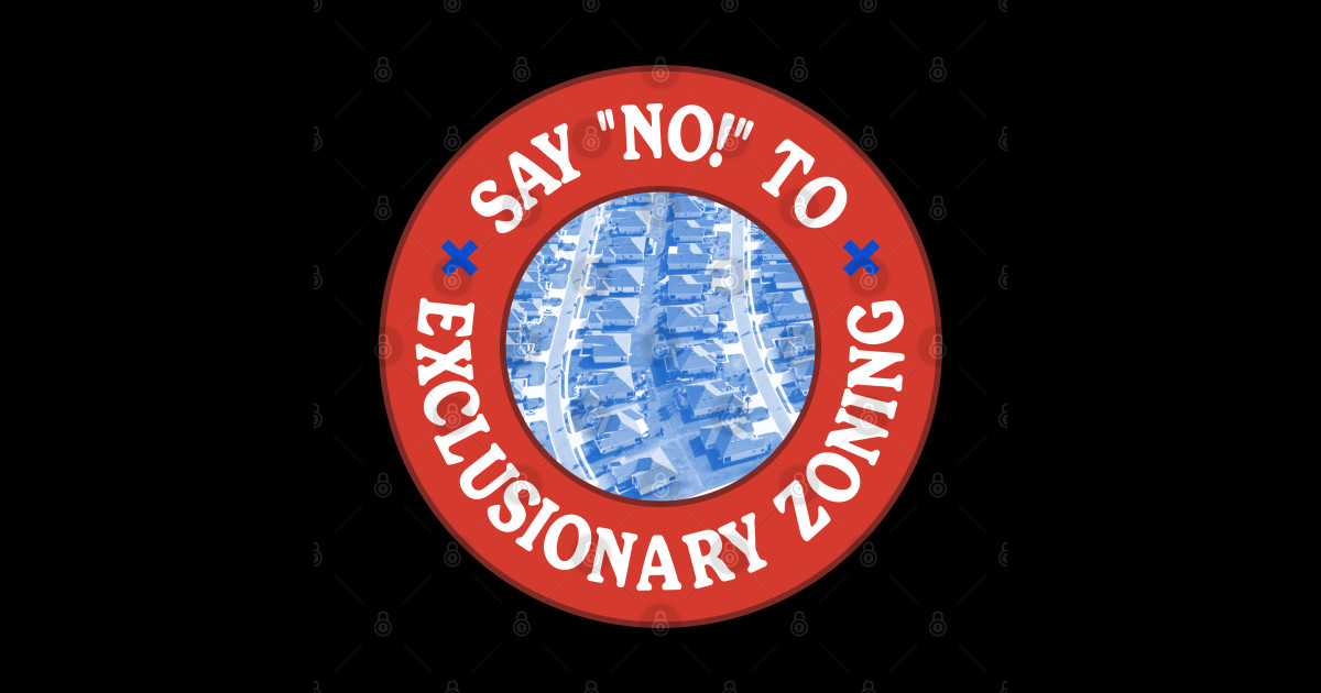 SAY NO! To Exclusionary Zoning - Urban Planner - Sticker | TeePublic