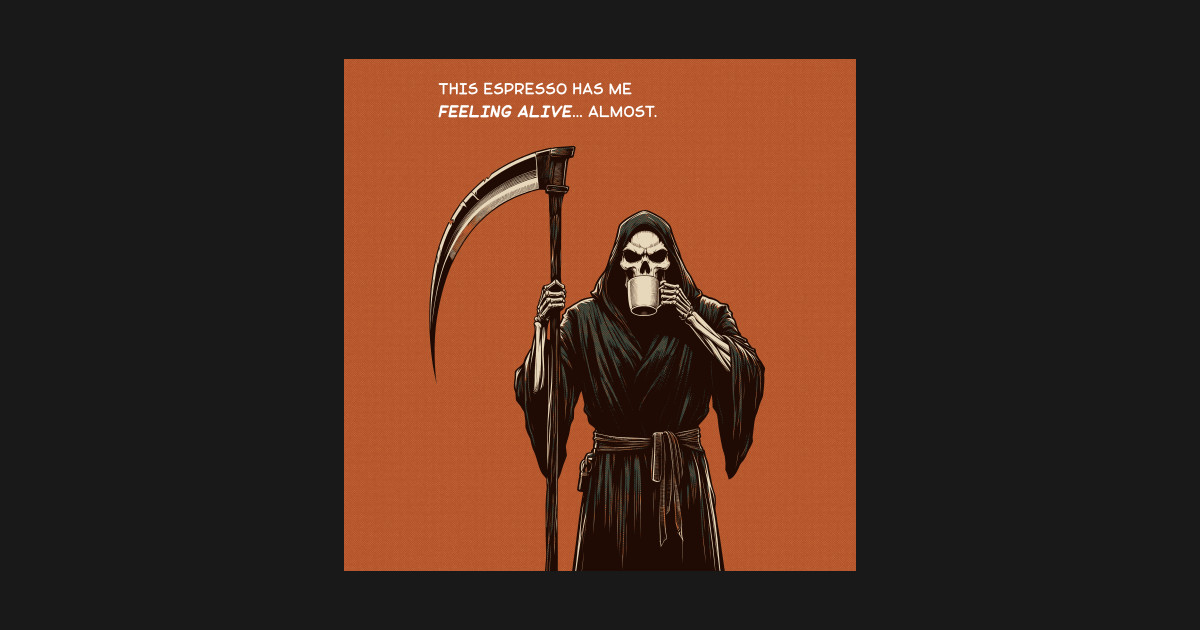 Grim Reaper espresso feeling alive - Comic - T-Shirt | TeePublic