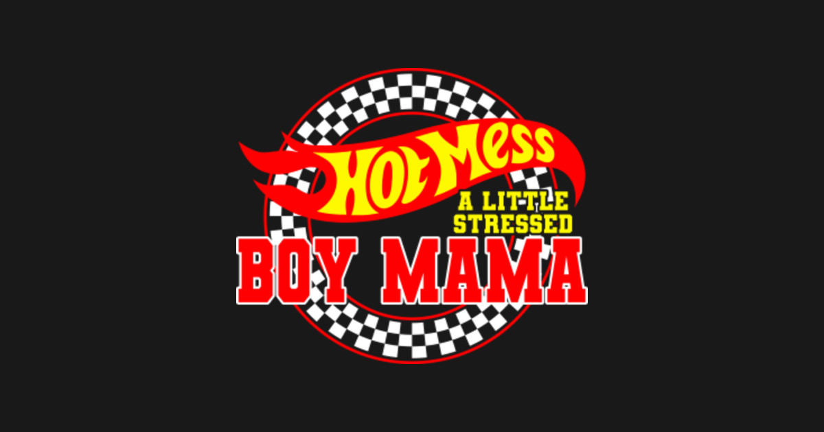 Hot Mess Boy Mama Racing Mom Life Funny - Hot Mess Boy Mama - T-Shirt ...