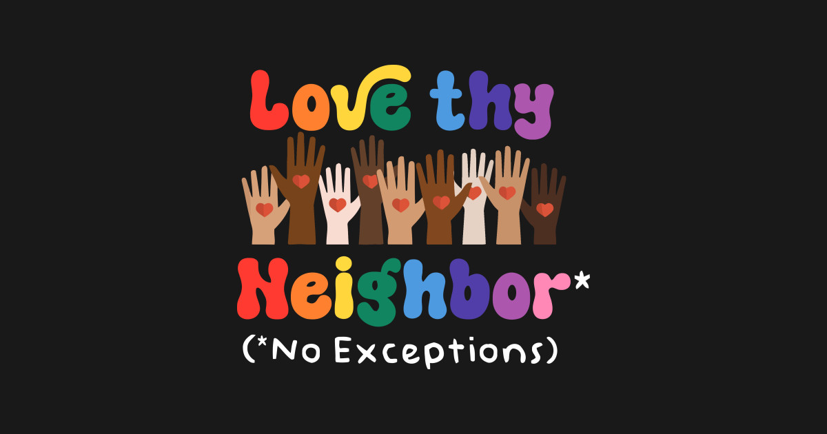 Love Thy Neighbor - Feminist Gift - Feminist Gift - T-Shirt | TeePublic