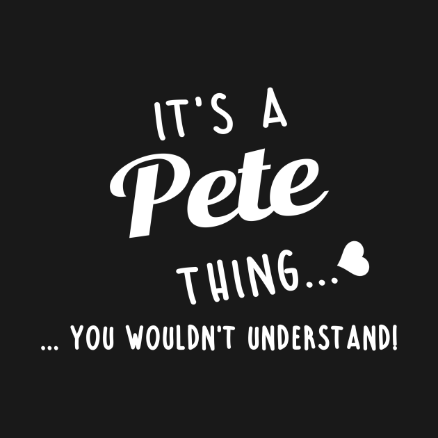 Its A Pete Thing You Couldnt Understand - Pete - T-Shirt sold by Felix ...