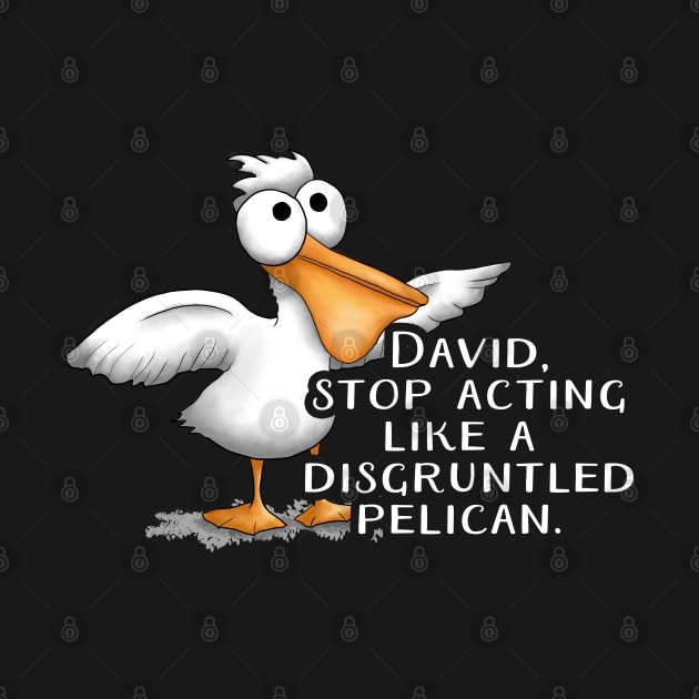 Schitt's Creek David Disgruntled Pelican - Disgruntled Pelican - T ...