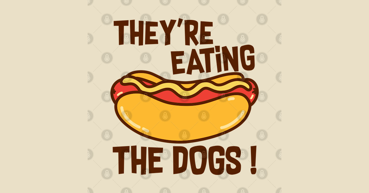 They're Eating Dogs! - Theyre Eating Dogs - T-Shirt | TeePublic