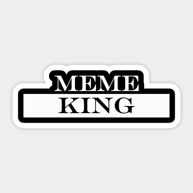 meme king - Meme - Sticker | TeePublic