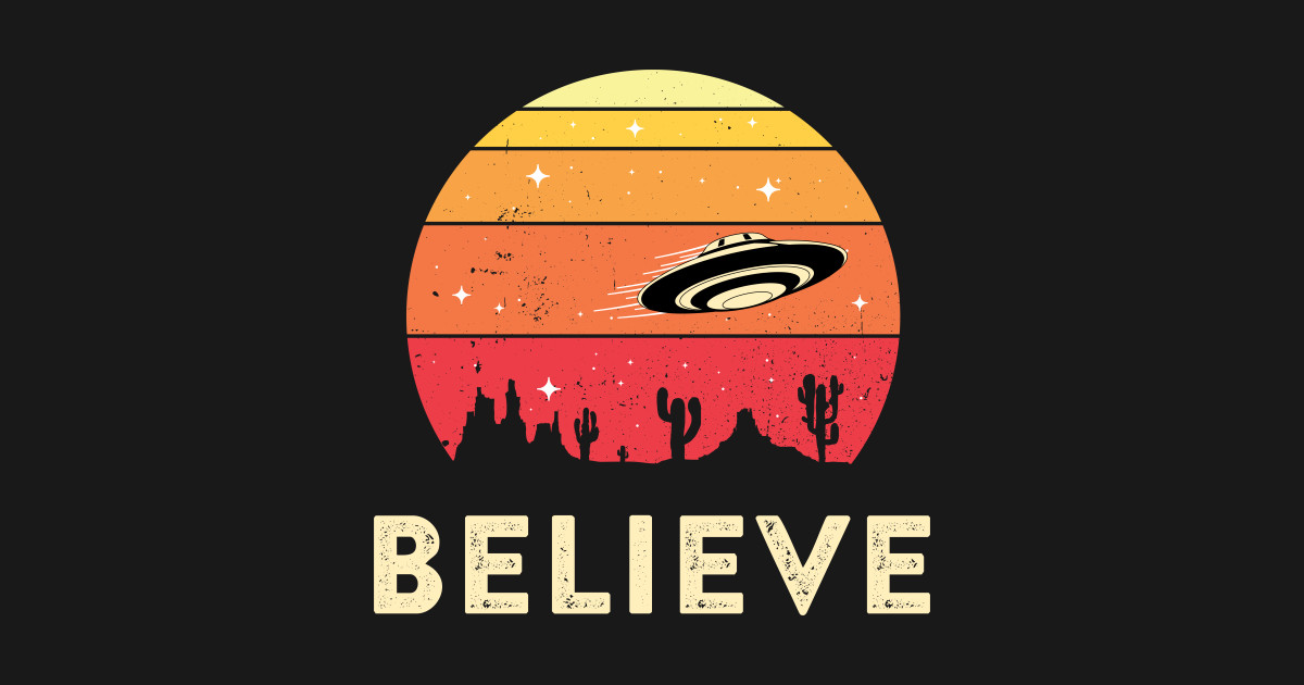 Believe in Aliens, UFOs & Extraterrestrials - Believe In Ufos - T-Shirt ...