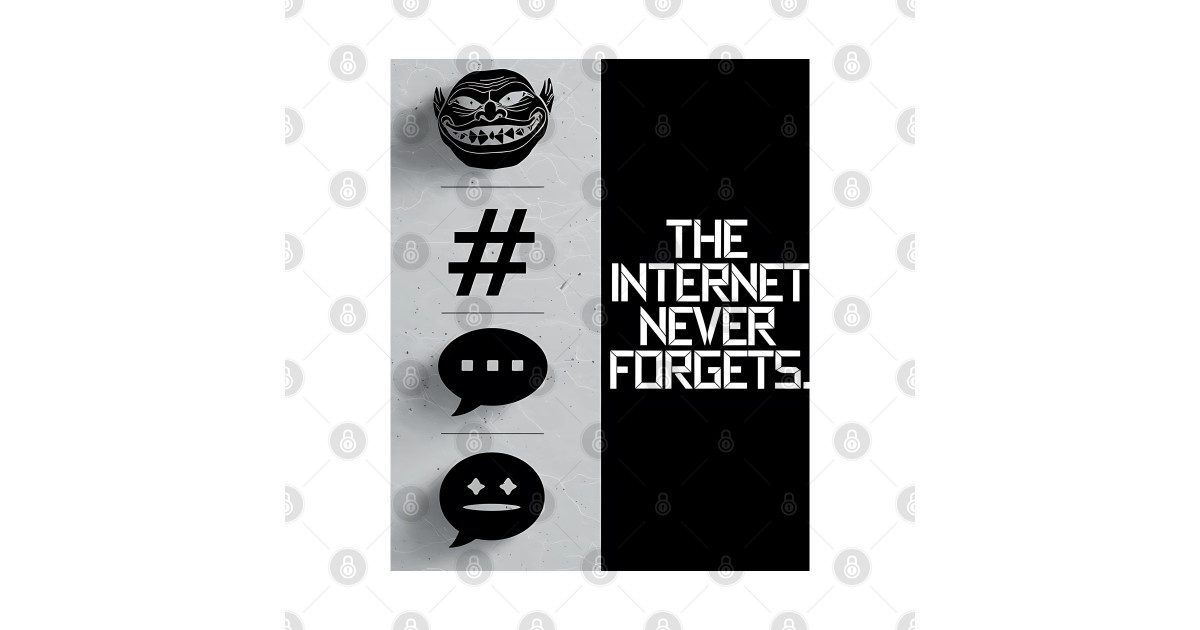 The Internet Never Forgets Digital Warning - Digital Accountability - T ...