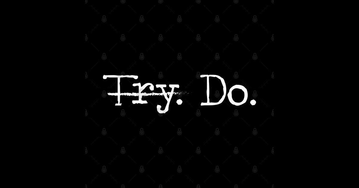 Try. Do. Don't try, do it. - Do It - Sticker | TeePublic