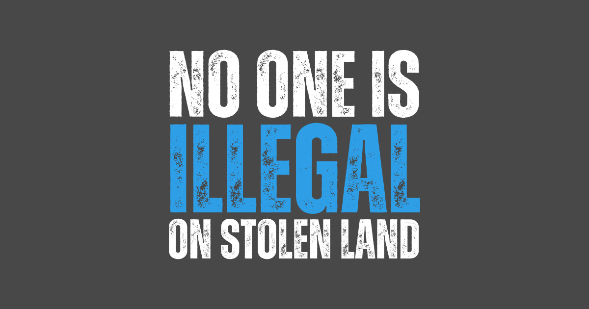 No One Is Illegal on Stolen Land Indigenous Native American - No One Is ...