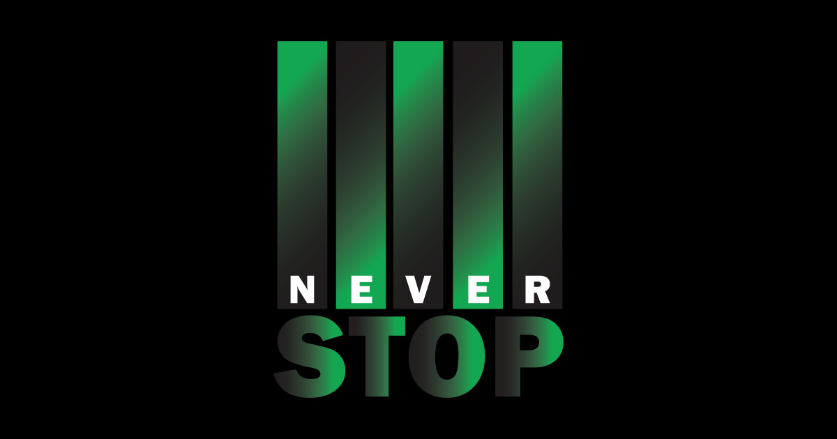 never stop t shirt design - T Shrit - Sticker | TeePublic