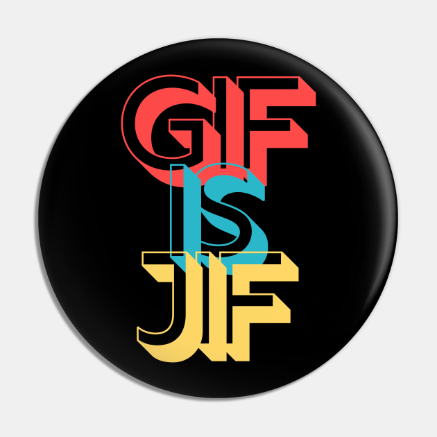 Gif is Jif Pronunciation Explained - Gif - Pin | TeePublic