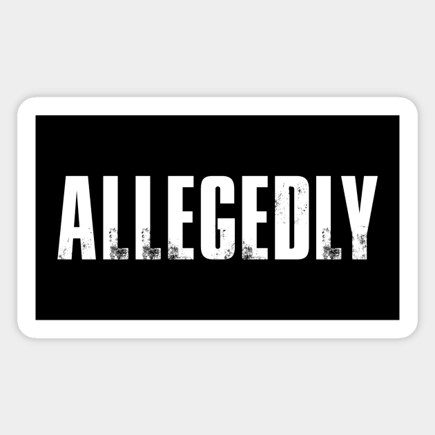 Allegedly, Letterkenny Quote - Allegedly - Sticker | TeePublic
