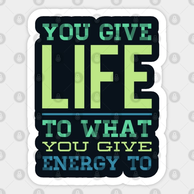 You give life to what you give energy to inspirational and motivational ...