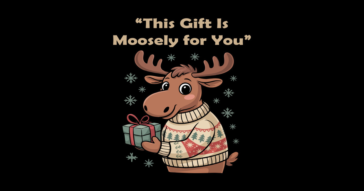 This gift is moosely for you - Moose Christmas - Sticker | TeePublic