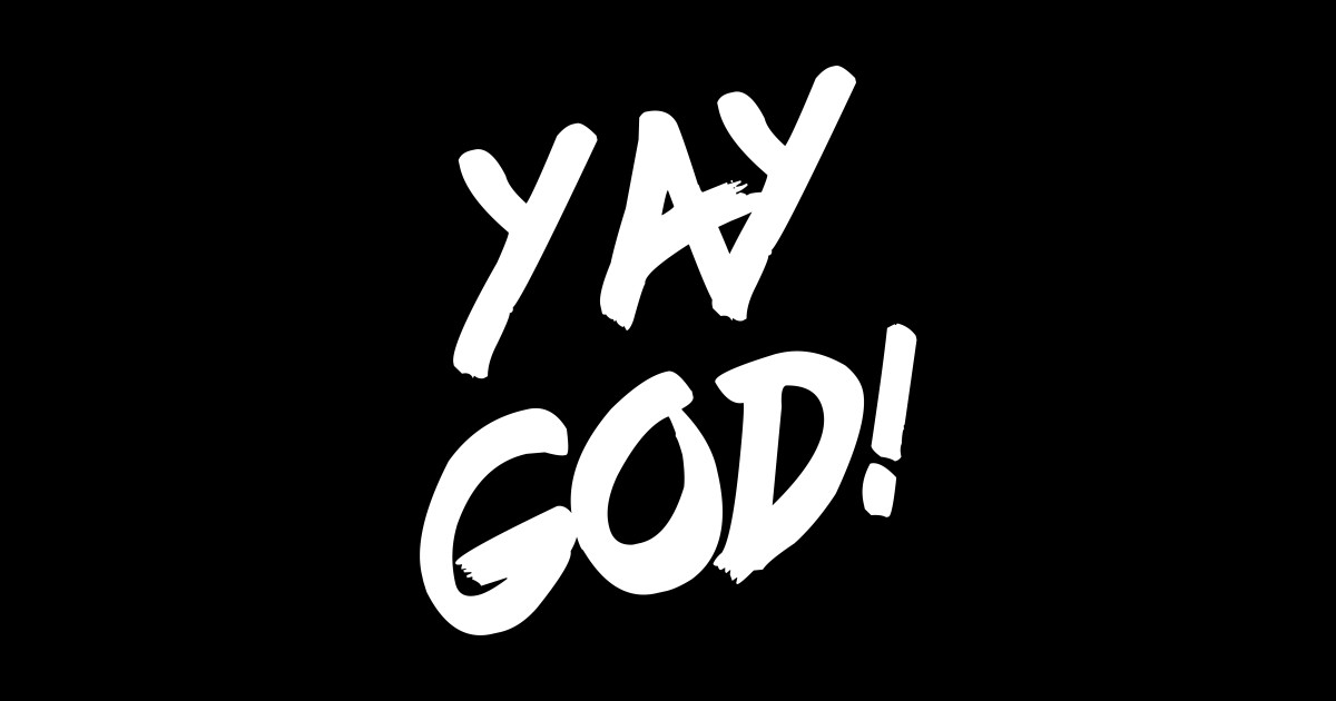 YAY GOD - Yay God - Sticker | TeePublic