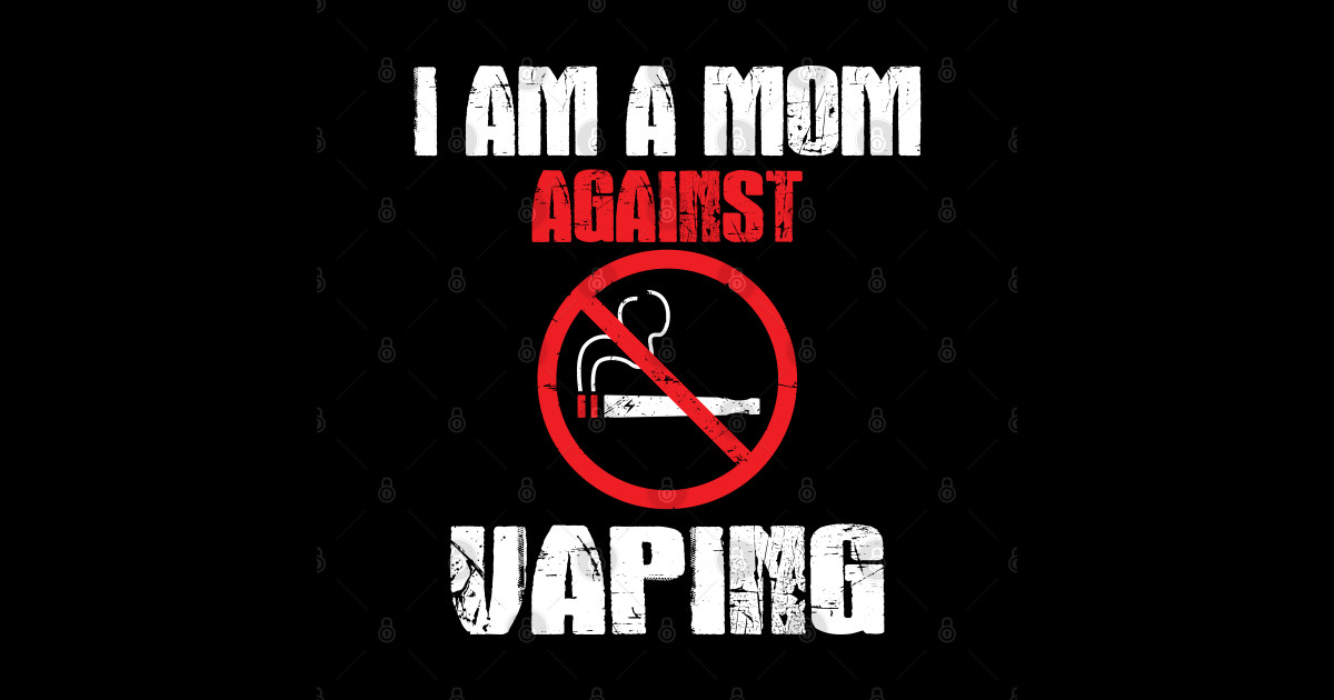 I am a MOM against VAPING! - I Am A Mom Against Vaping - Posters and ...