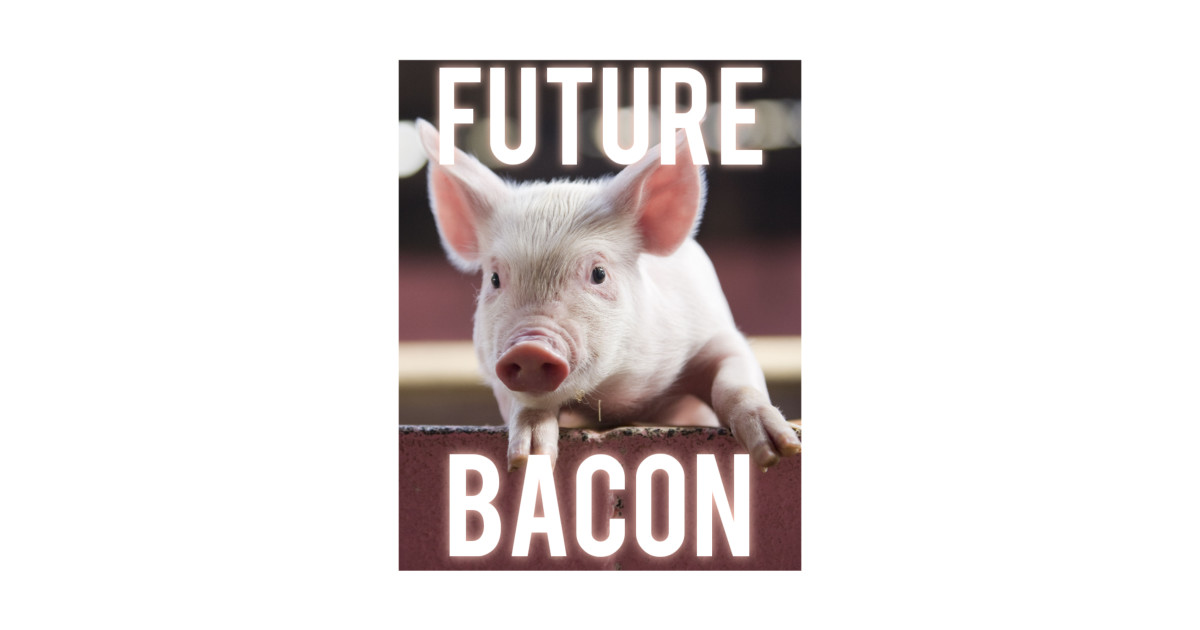 Future Bacon - Pig - T-Shirt | TeePublic