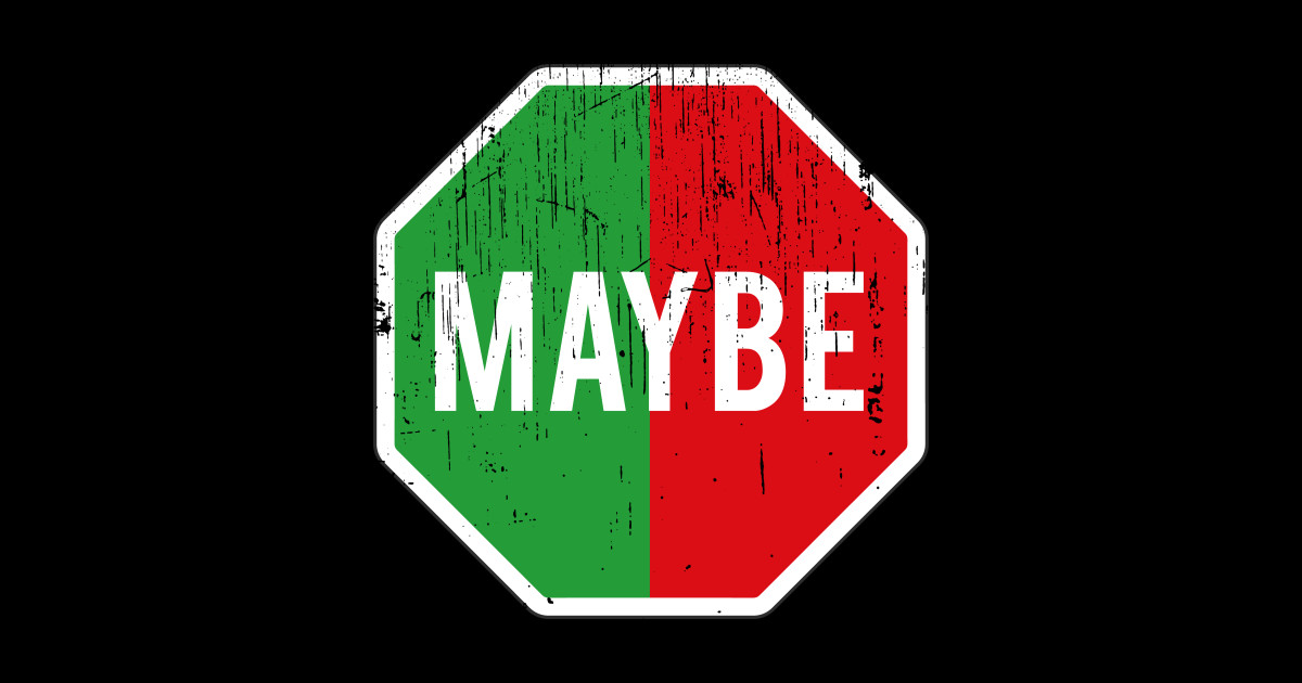 Maybe Sign - Maybe - Sticker | TeePublic