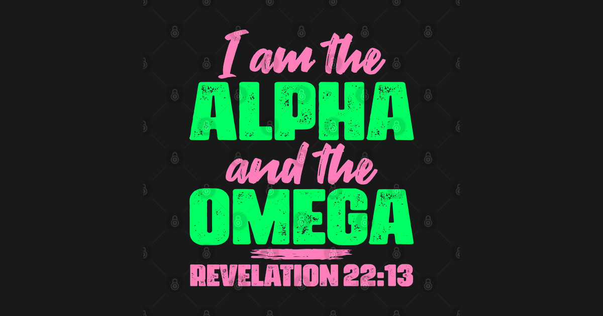 Revelation 22:13 I Am The Alpha And The Omega - Alpha And Omega - T ...