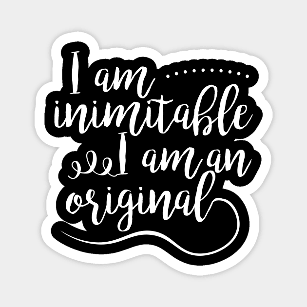 I am inimitable I am an original Musical Theater - Musical - Magnet ...