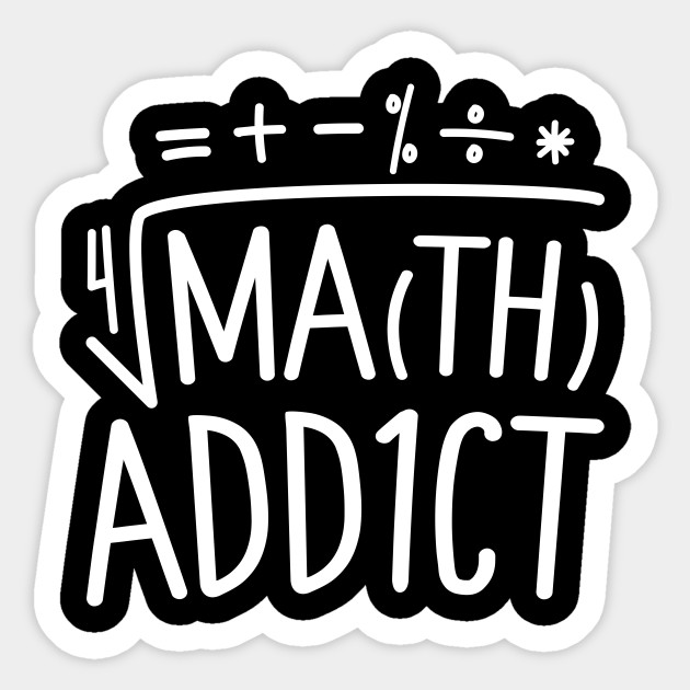 Math Addict - Math - Sticker | TeePublic