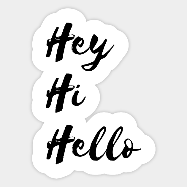 Hey Hi Hello - Hello - Sticker | TeePublic