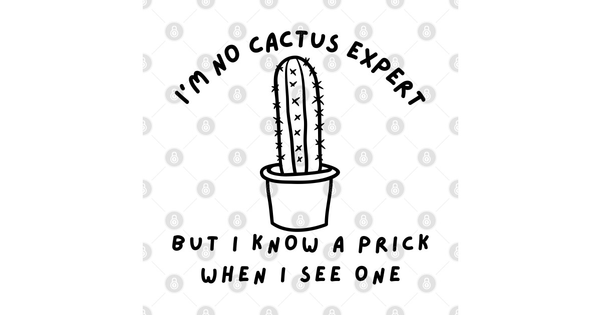 I'm No Cactus Expert But I Know A Prick When I See One. Funny Plant ...