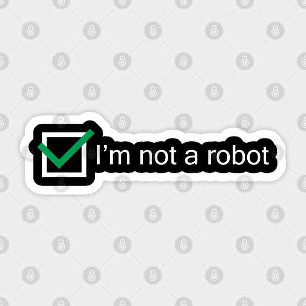 I'm Not A Robot Captcha Internet - Internet - Sticker | TeePublic