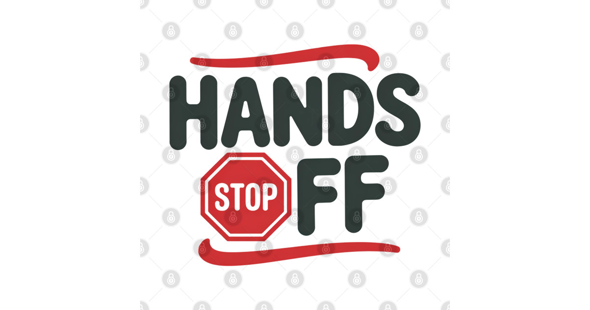 Bold Hands Off Message with Stop Sign - Hands Off - T-Shirt | TeePublic