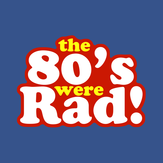 The 80's were rad! - Radical - T-Shirt | TeePublic