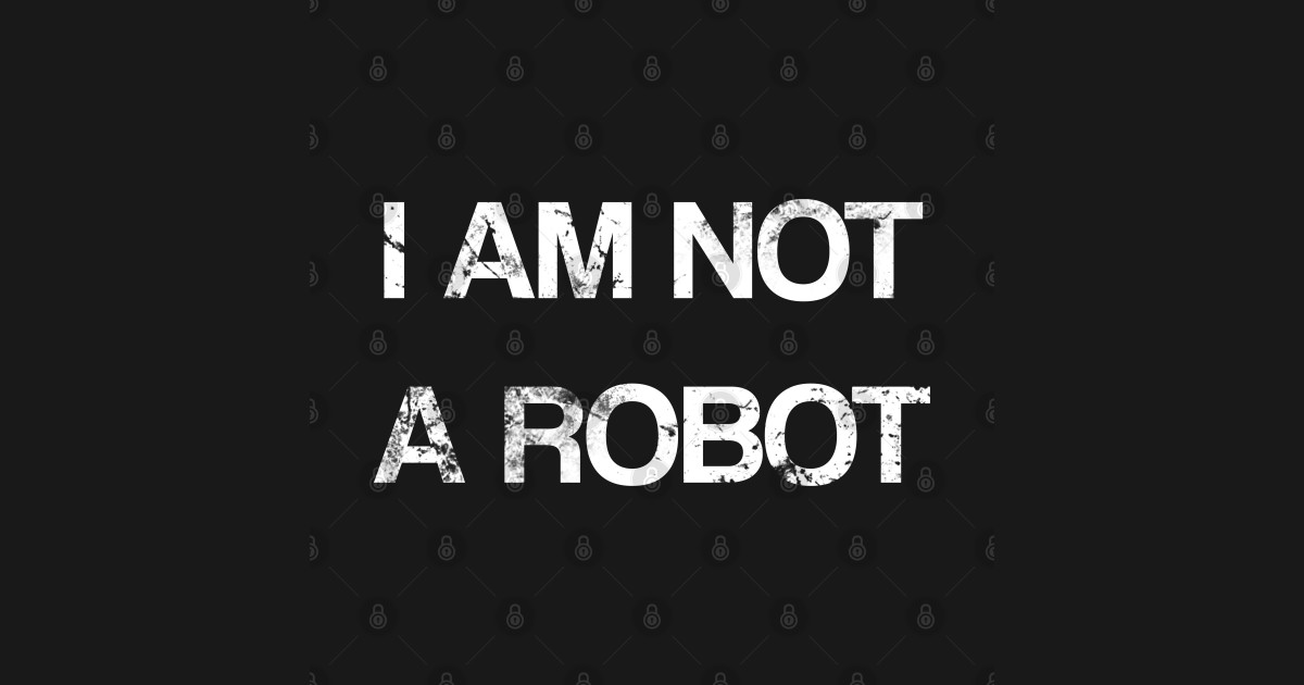 I am not a robot - I Am Not A Robot - T-Shirt | TeePublic