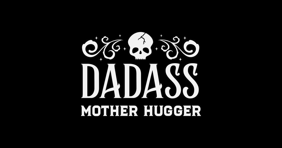 Dadass Mother Hugger. For Badass Dads - Fathers Day - Sticker | TeePublic