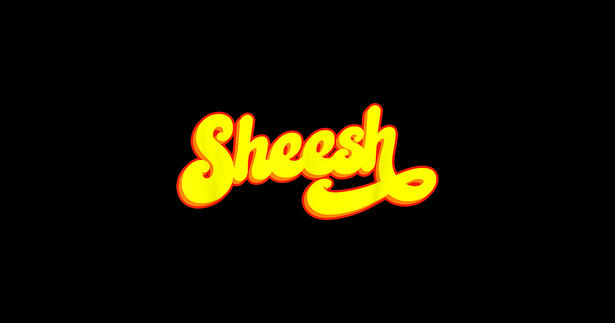 Sheesh Funny Meme Hip Hop Slang Retro Style Trending Word - Sheesh ...