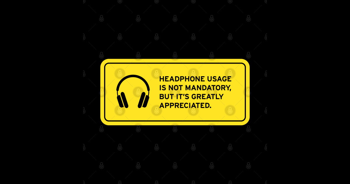 Headphone Usage Is Not Mandatory Sign - Noise - Sticker | TeePublic
