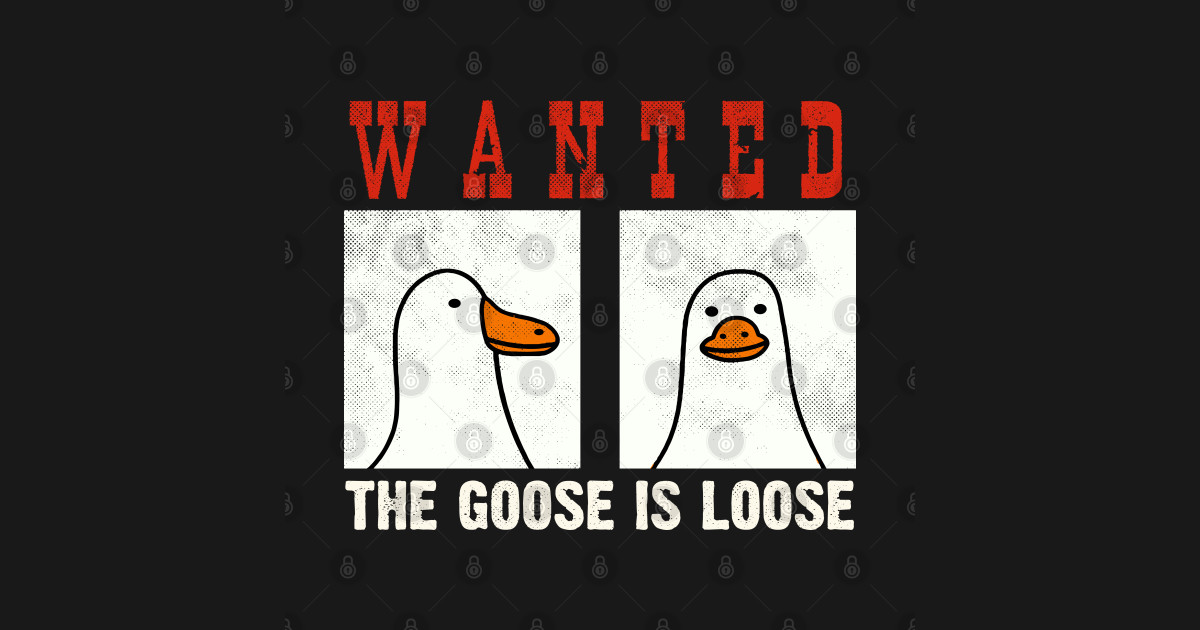 Wanted Goose – The Goose Is Loose Funny Meme - Goose Humor - T-Shirt ...