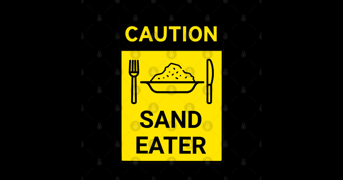 Caution Sand Eater - I Eat Sand - Sticker | TeePublic