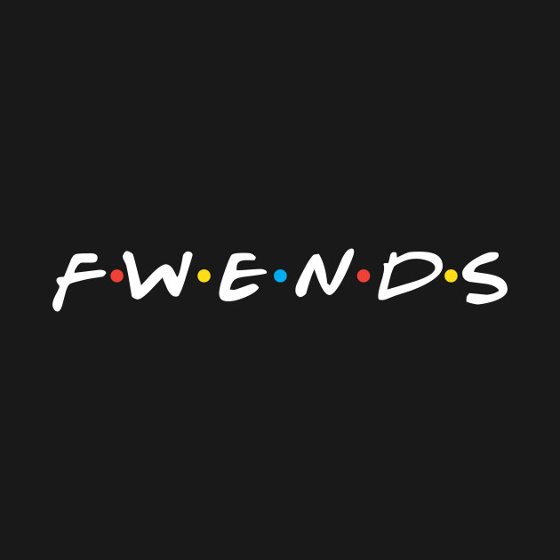 Friends Fwends - Friends - T-Shirt | TeePublic