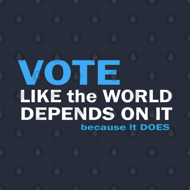 VOTE Like the World Depends On It - Vote - Long Sleeve T-Shirt | TeePublic