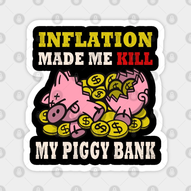Funny Inflation Made Me Kill My Piggy Bank Design - Inflation - Magnet ...