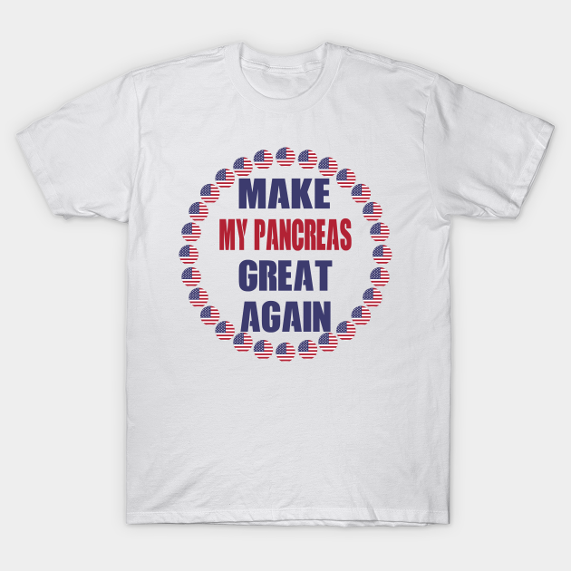 Pancreas - Make It Great Again - Pancreas - T-Shirt | TeePublic