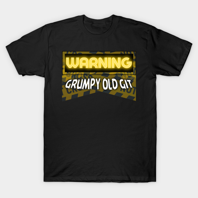Warning,Grumpy Old Git Design - Grumpy Old Git Dad Father Grandad - T ...