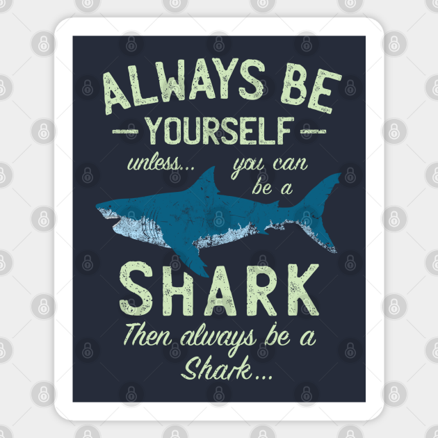 Always be a Shark - Shark - Sticker | TeePublic