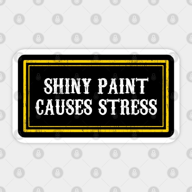 Shiny Paint Causes Stress - Shiny Paint Causes Stress - Sticker | TeePublic
